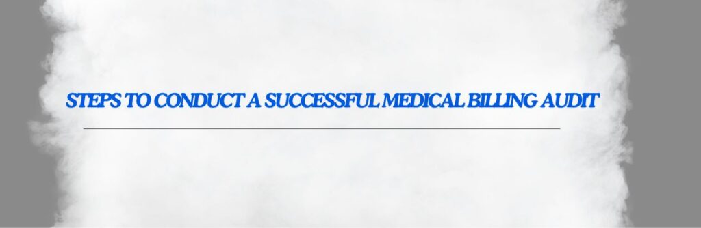 Guide To Conduct A Successful Medical Billing Audit Process